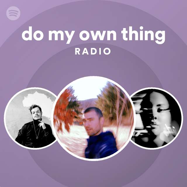 do my own thing Radio - playlist by Spotify | Spotify