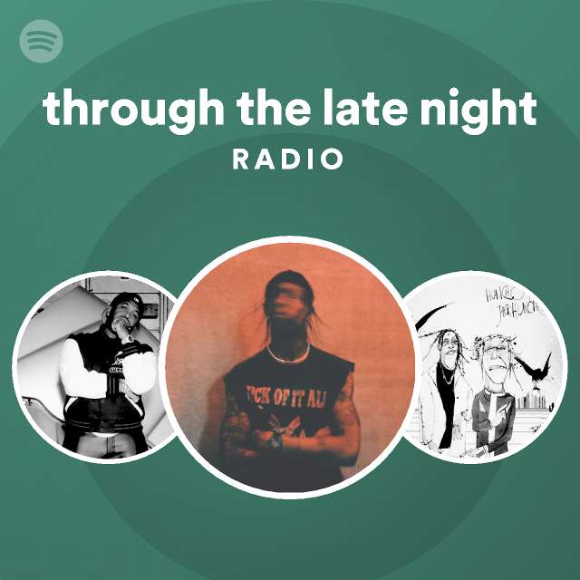 through the late night Radio - playlist by Spotify | Spotify