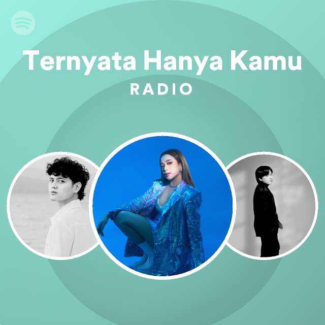 Ternyata Hanya Kamu Radio - playlist by Spotify | Spotify