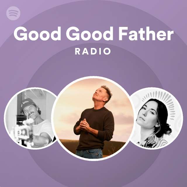Good Good Father Radio - playlist by Spotify | Spotify