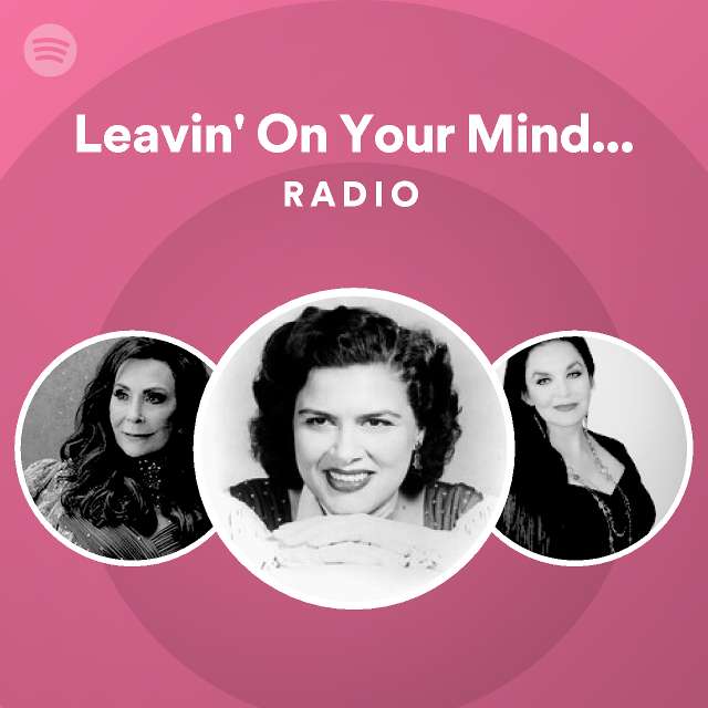 Leavin' On Your Mind - Single Version Radio - playlist by Spotify | Spotify