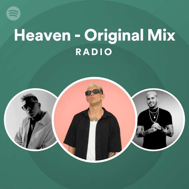 Heaven - Original Mix Radio - playlist by Spotify | Spotify