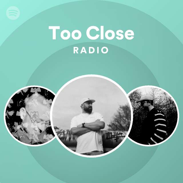 Too Close Radio | Spotify Playlist