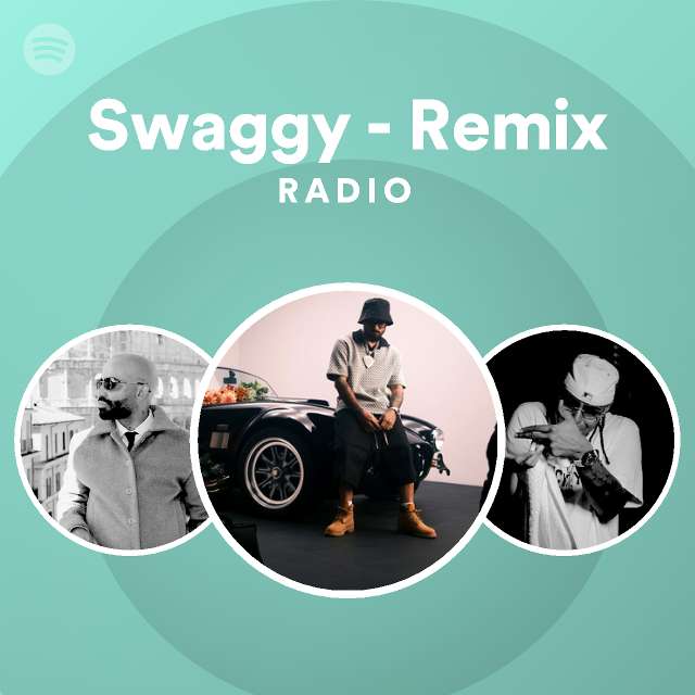 Swaggy - Remix Radio - playlist by Spotify | Spotify