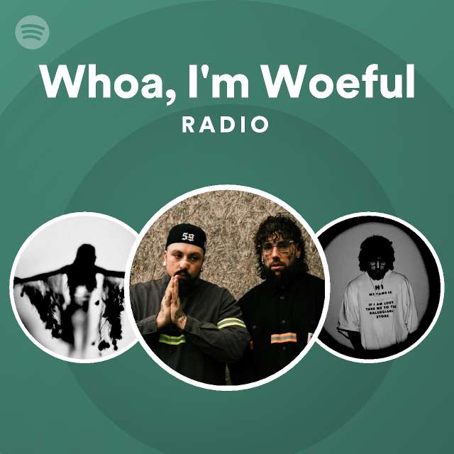 Whoa, I'm Woeful Radio - playlist by Spotify | Spotify