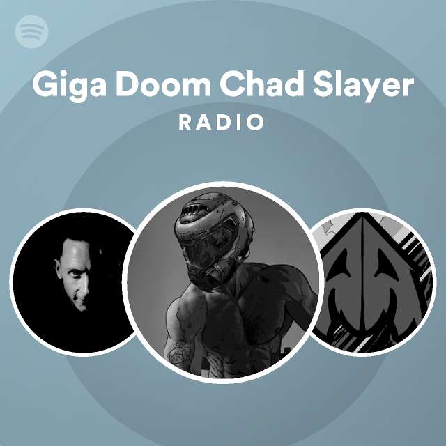 Giga Doom Chad Slayer Radio - playlist by Spotify | Spotify
