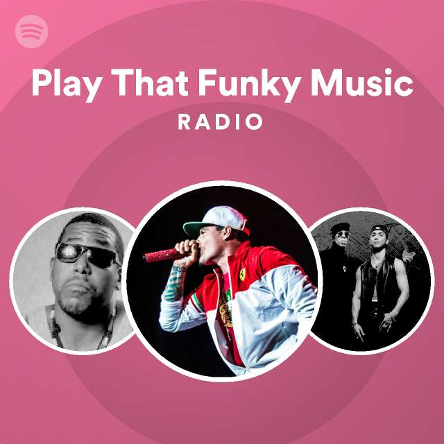 Play That Funky Music Radio - playlist by Spotify | Spotify
