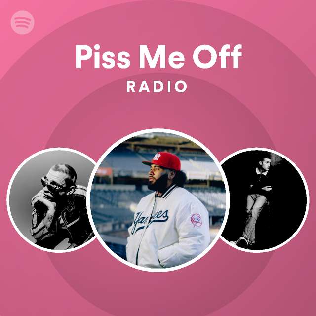 Piss Me Off Radio - playlist by Spotify | Spotify