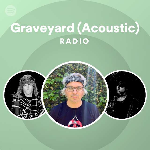 Graveyard Acoustic Radio Playlist By Spotify Spotify