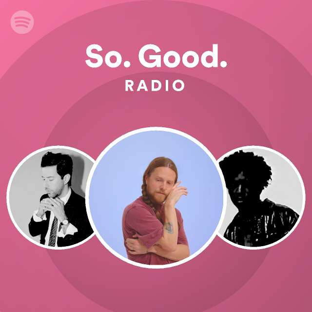 So. Good. Radio - playlist by Spotify | Spotify