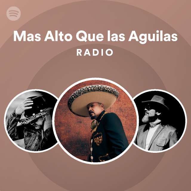 Mas Alto Que las Aguilas Radio - playlist by Spotify | Spotify