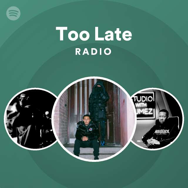 Too Late Radio - playlist by Spotify | Spotify