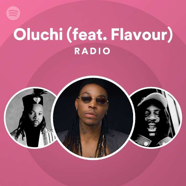 Oluchi (feat. Flavour) Radio - playlist by Spotify | Spotify
