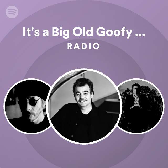 It's a Big Old Goofy World Radio - playlist by Spotify | Spotify