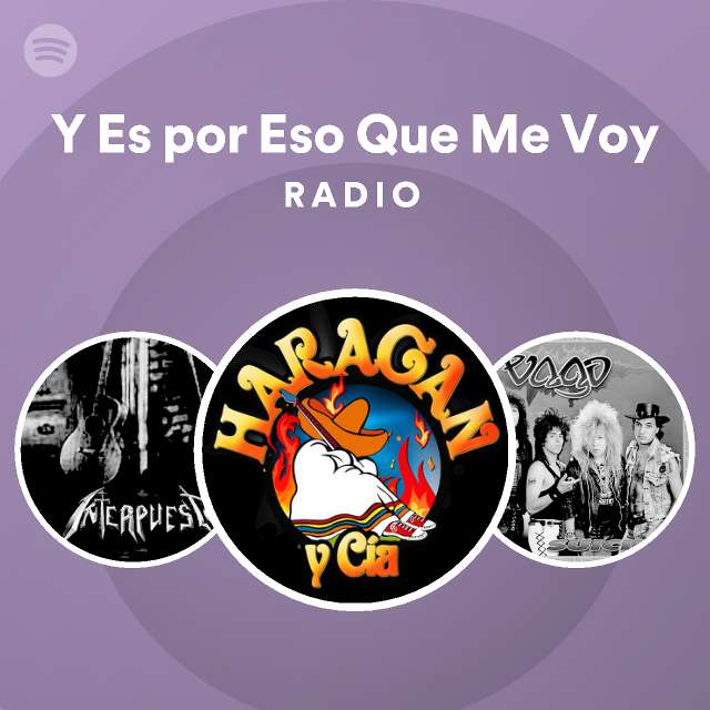 Y Es por Eso Que Me Voy Radio - playlist by Spotify | Spotify