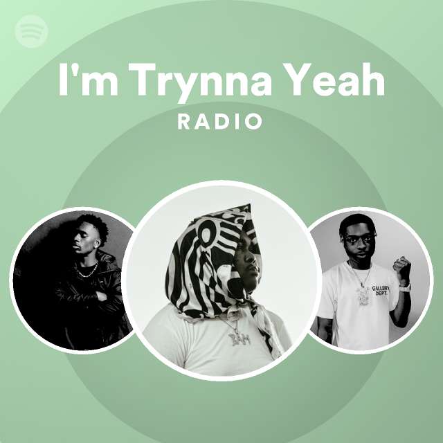 I'm Trynna Yeah Radio - playlist by Spotify | Spotify