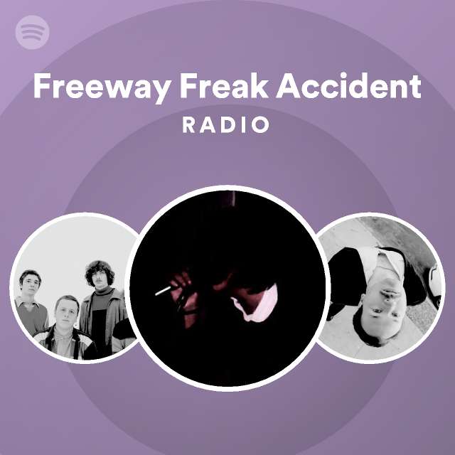 Freeway Freak Accident Radio - playlist by Spotify | Spotify