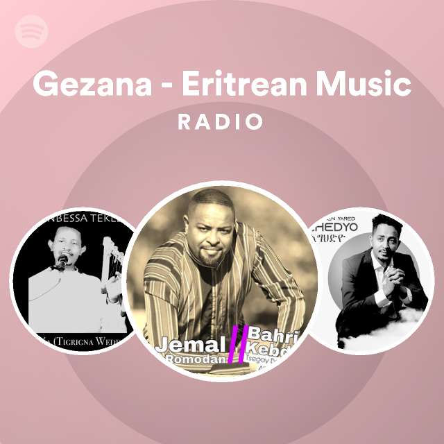 Gezana - Eritrean Music Radio - playlist by Spotify | Spotify