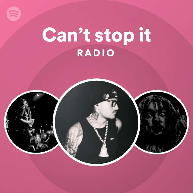 Can’t stop it Radio - playlist by Spotify | Spotify