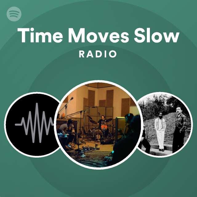 Time Moves Slow Radio - playlist by Spotify | Spotify