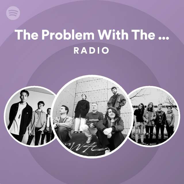 The Problem With The Big Picture Is That It's Hard To See Radio - playlist by Spotify | Spotify