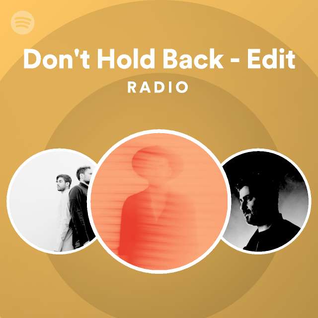 Don't Hold Back - Edit Radio - playlist by Spotify | Spotify