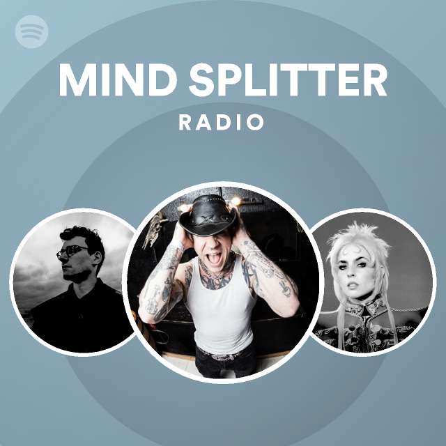 MIND SPLITTER Radio - playlist by Spotify | Spotify