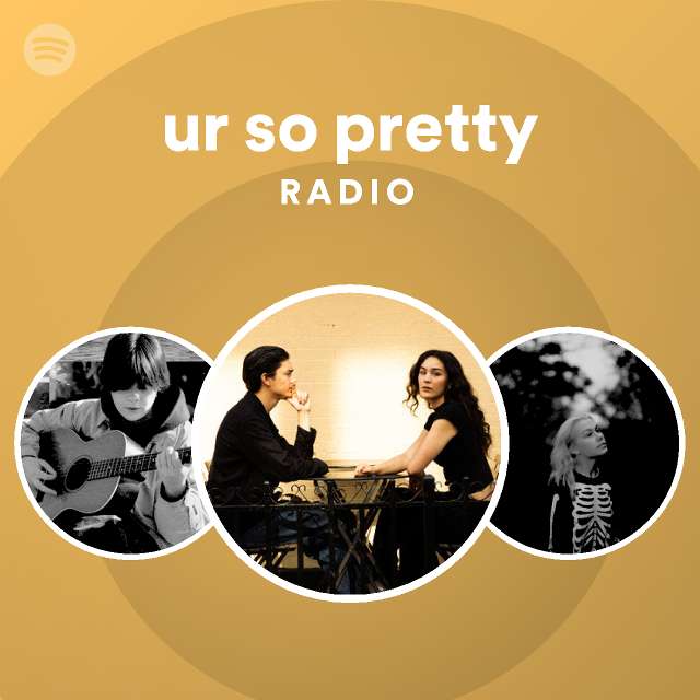 ur so pretty Radio - playlist by Spotify | Spotify