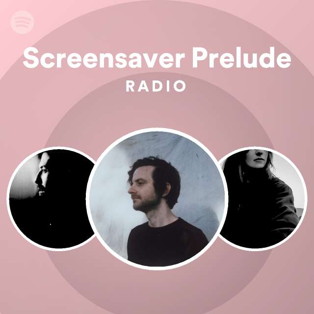 Screensaver Prelude Radio - playlist by Spotify | Spotify