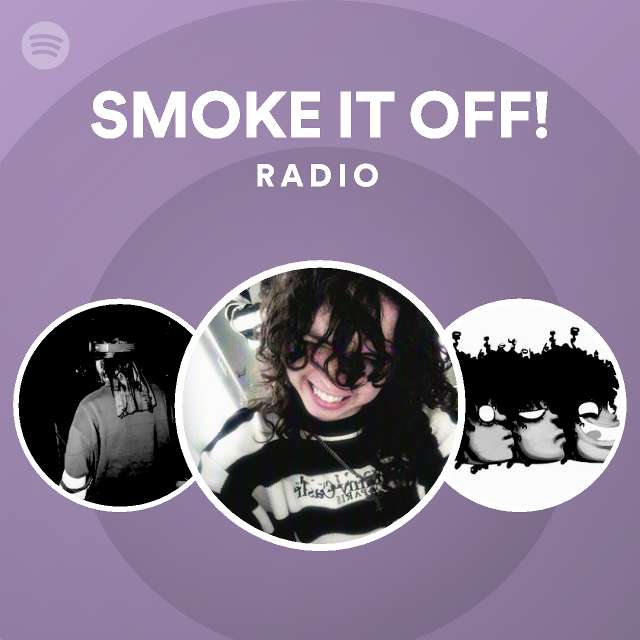 SMOKE IT OFF! Radio - playlist by Spotify | Spotify