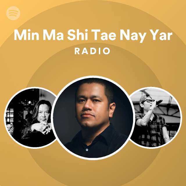 Min Ma Shi Tae Nay Yar Radio Spotify Playlist