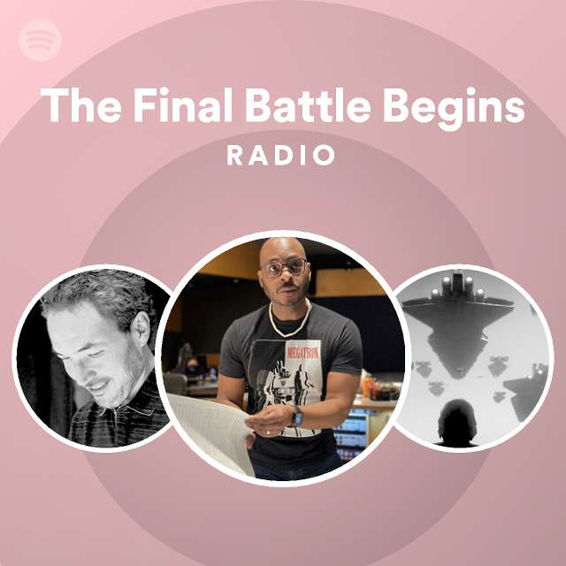The Final Battle Begins Radio - playlist by Spotify | Spotify