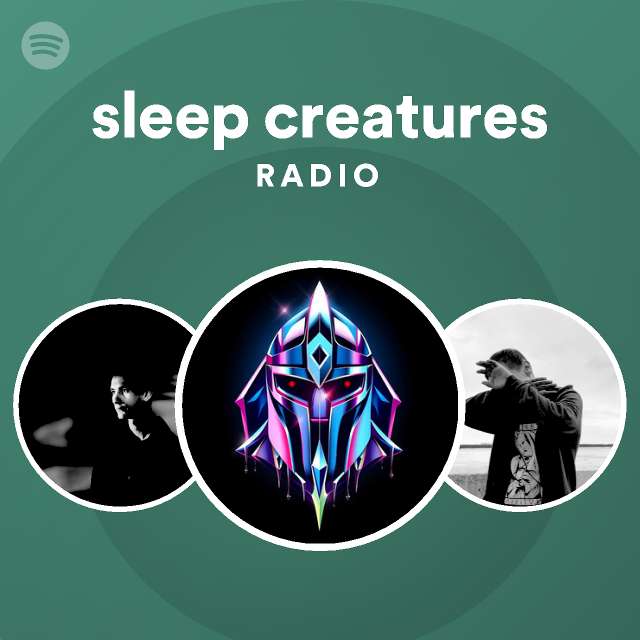 sleep creatures Radio - playlist by Spotify | Spotify