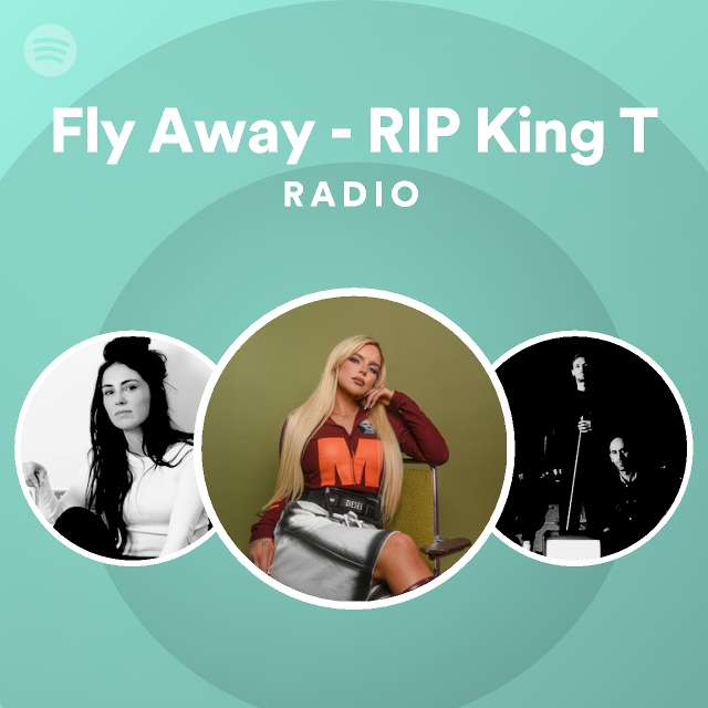 Fly Away - RIP King T Radio - playlist by Spotify | Spotify