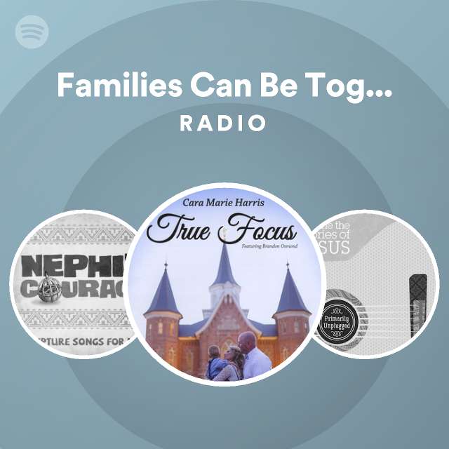 Families Can Be Together Forever Radio - playlist by Spotify | Spotify