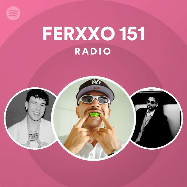 FERXXO 151 Radio - playlist by Spotify | Spotify