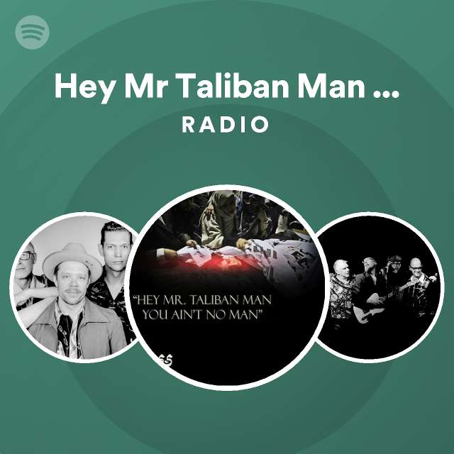 Hey Mr Taliban Man You Aint No Man Radio - playlist by Spotify | Spotify