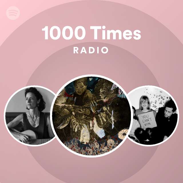 1000 Times Radio - playlist by Spotify | Spotify