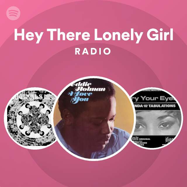 Hey There Lonely Girl Radio - playlist by Spotify | Spotify