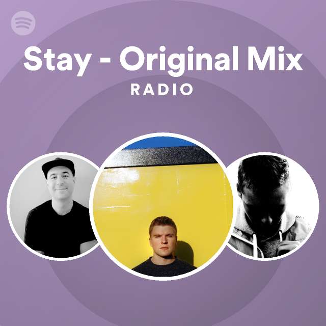 Stay - Original Mix Radio - playlist by Spotify | Spotify