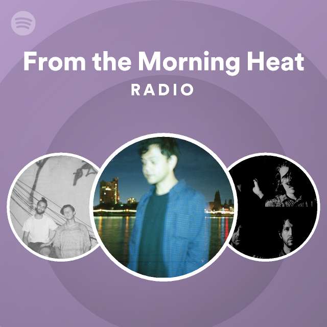 From the Morning Heat Radio - playlist by Spotify | Spotify