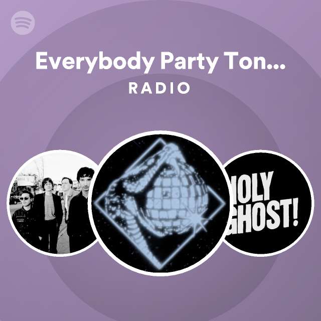 Everybody Party Tonight Radio | Spotify Playlist