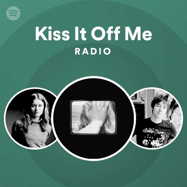 Kiss It Off Me Radio | Spotify Playlist