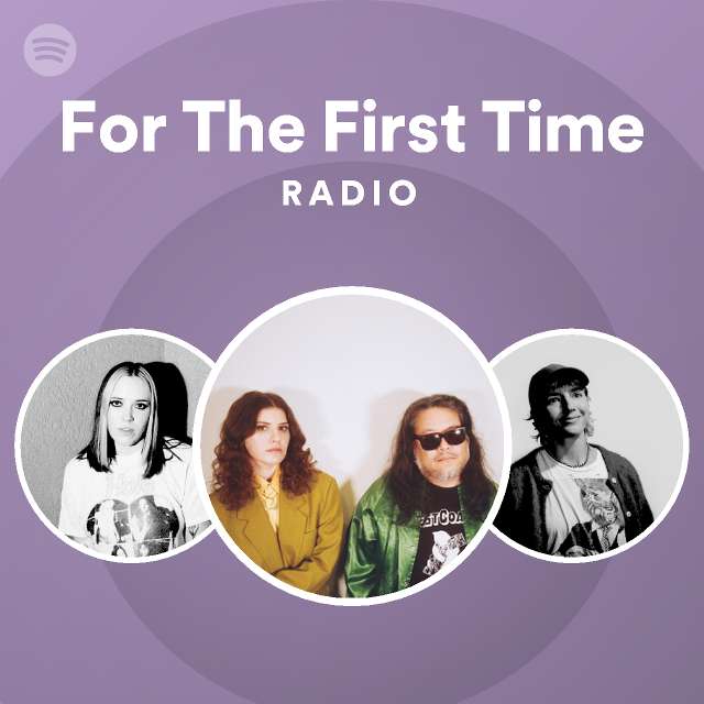 For The First Time Radio - playlist by Spotify | Spotify