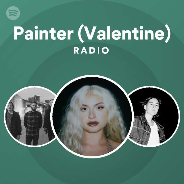 Painter (Valentine) Radio - playlist by Spotify | Spotify