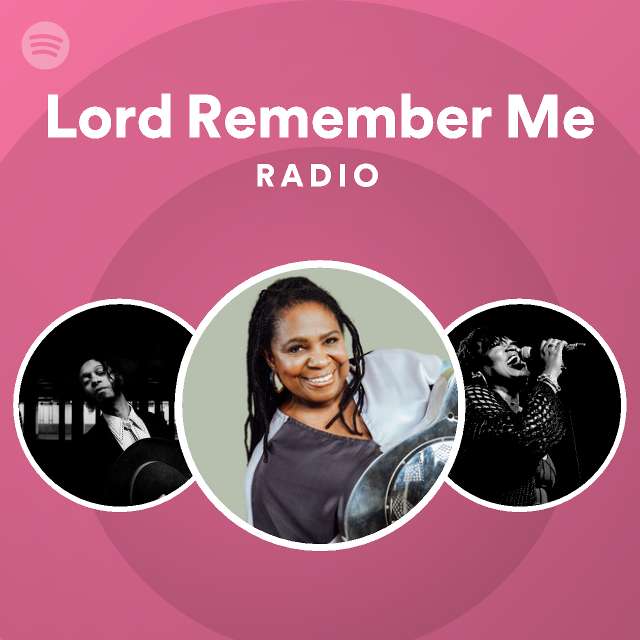 Lord Remember Me Radio - playlist by Spotify | Spotify