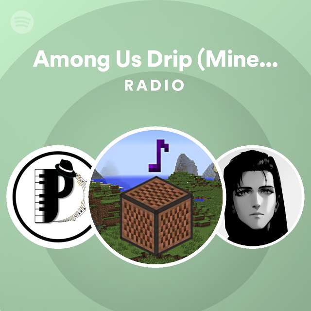 Among Us Drip (Minecraft Note Blocks) Radio | Spotify Playlist