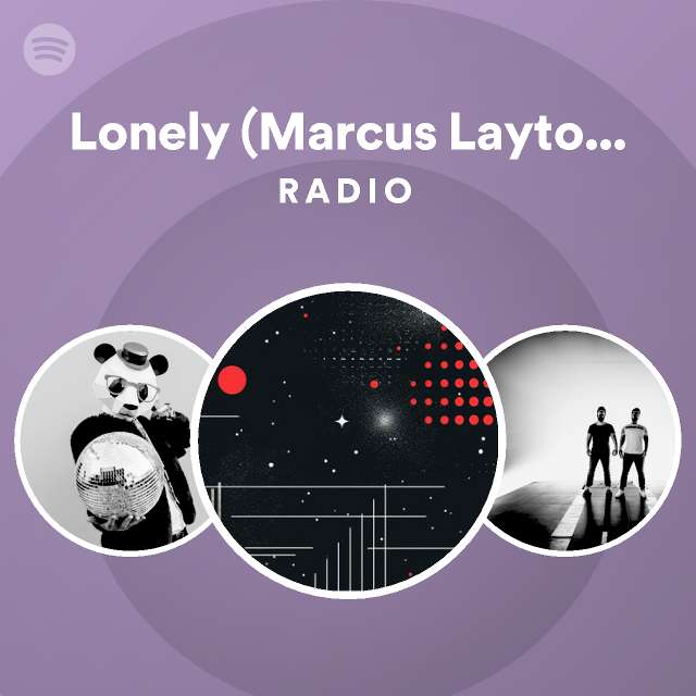Lonely (Marcus Layton Edit) Radio - playlist by Spotify | Spotify