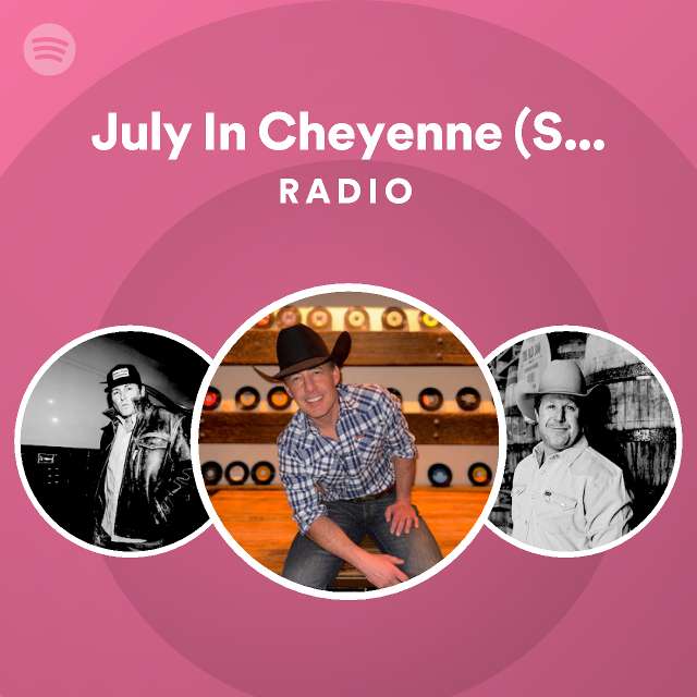 July In Cheyenne (Song For Lane's Momma) Radio - playlist by Spotify ...