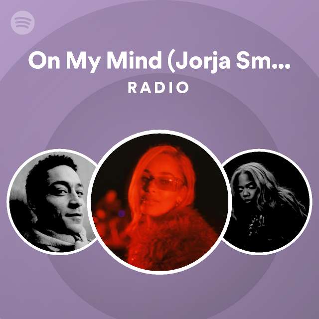 On My Mind (Jorja Smith X Preditah) Radio - playlist by Spotify | Spotify